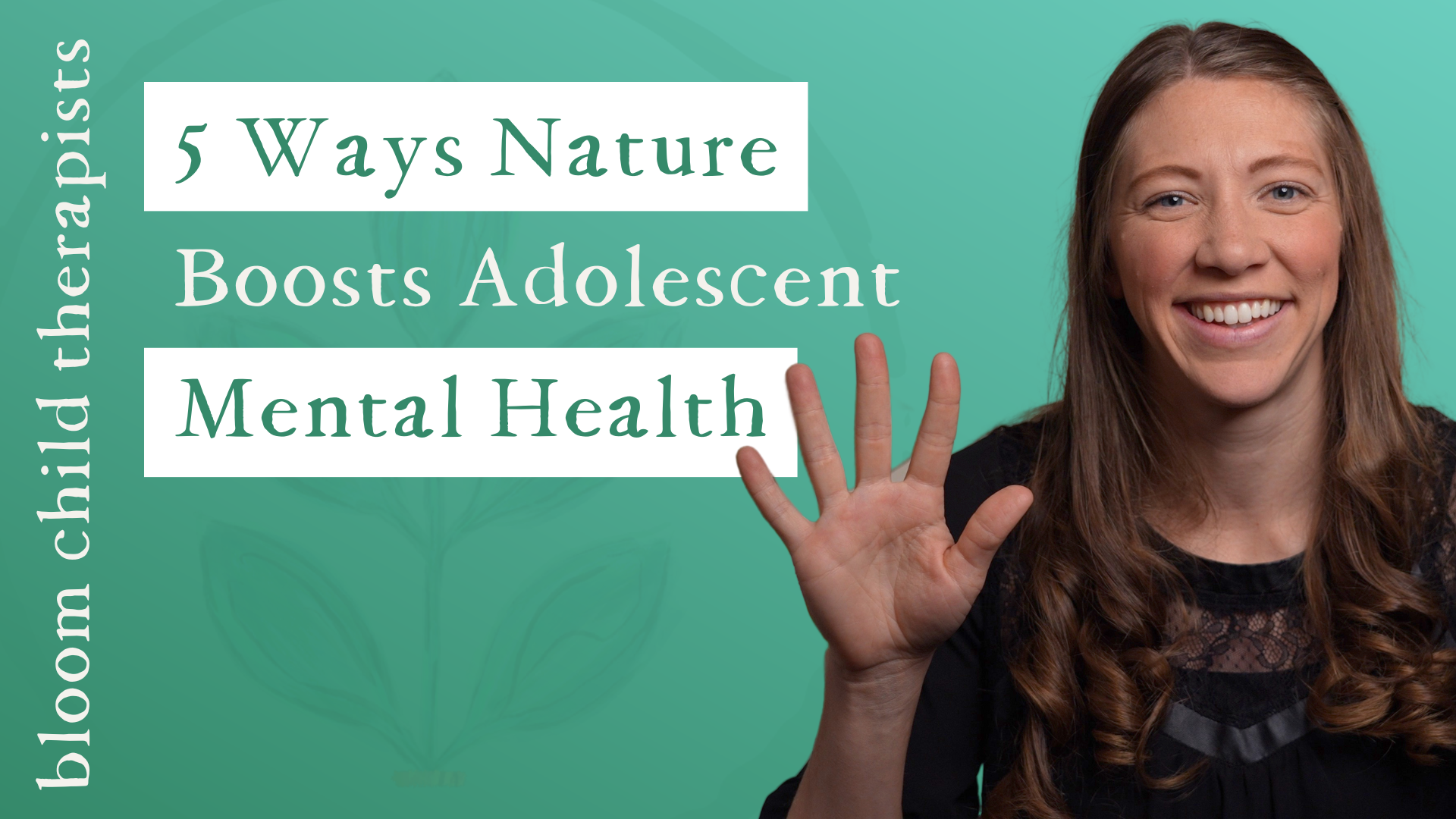 5 Ways Nature Boosts Adolescent Mental Health - Bloom Child Therapists